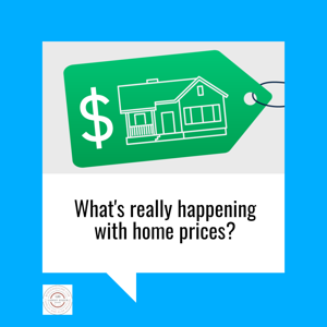 What’s Really Happening with Home Prices