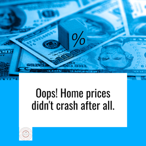 Oops! Home Prices Didn’t Crash After All